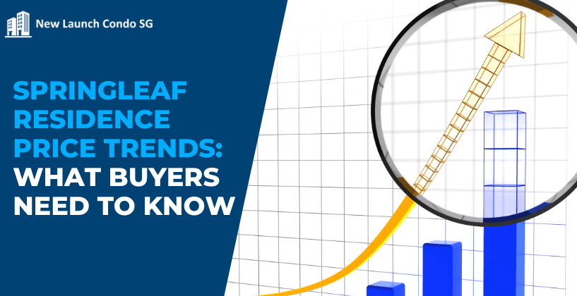 Springleaf Residence Price Trends: What Buyers Need to Know